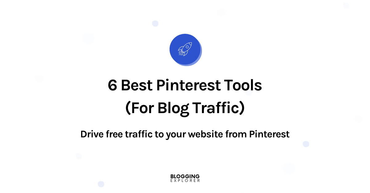 6 Best Pinterest Tools to Grow Your Blog Traffic Faster (In 2024)