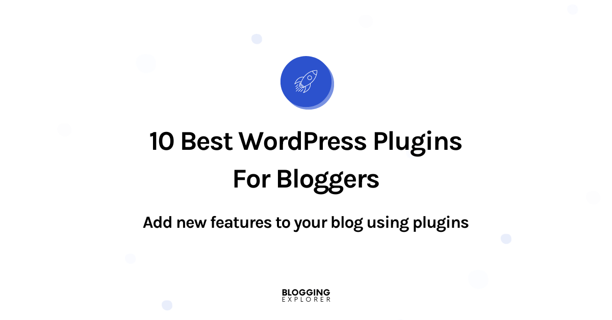 10 Best WordPress Plugins for Blogs (Free and Paid)