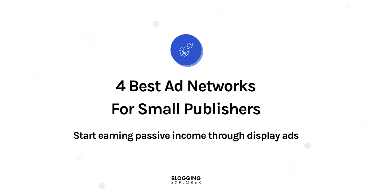 4 Best Ad Networks for Small Publishers (For Passive Income)