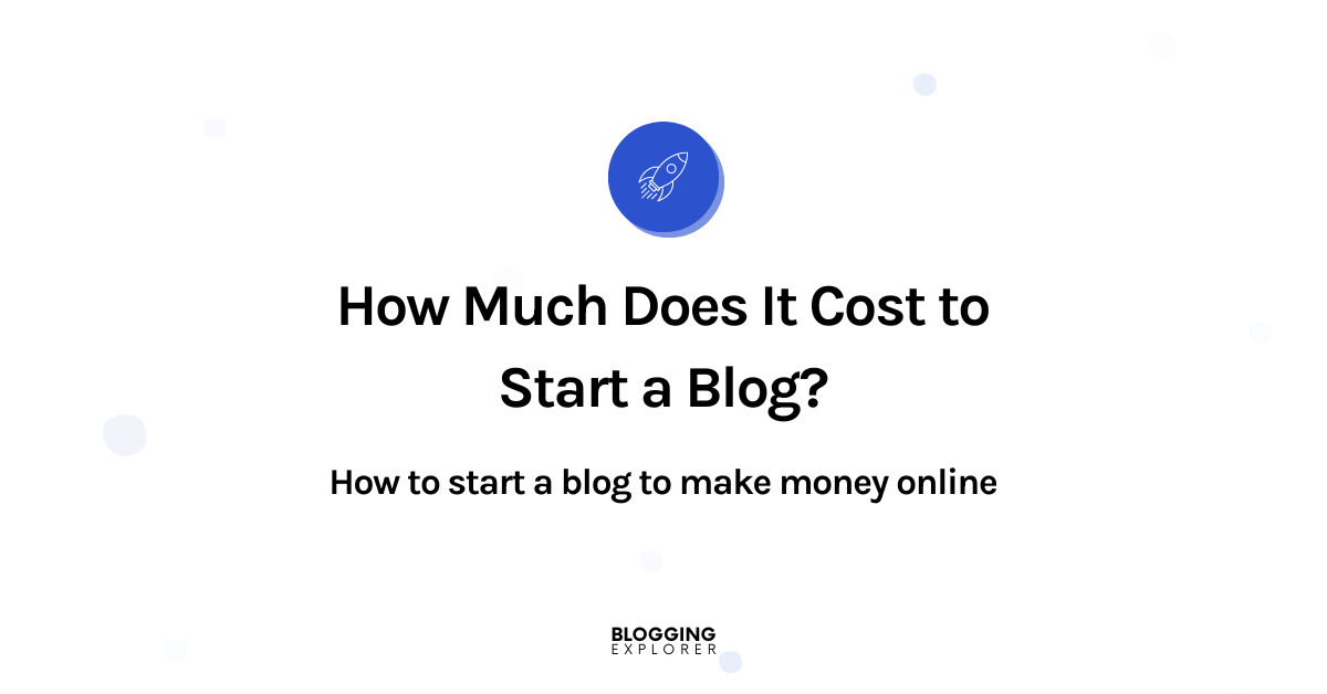 How Much Does It Cost to Start a Blog in 2024? Beginner's Guide