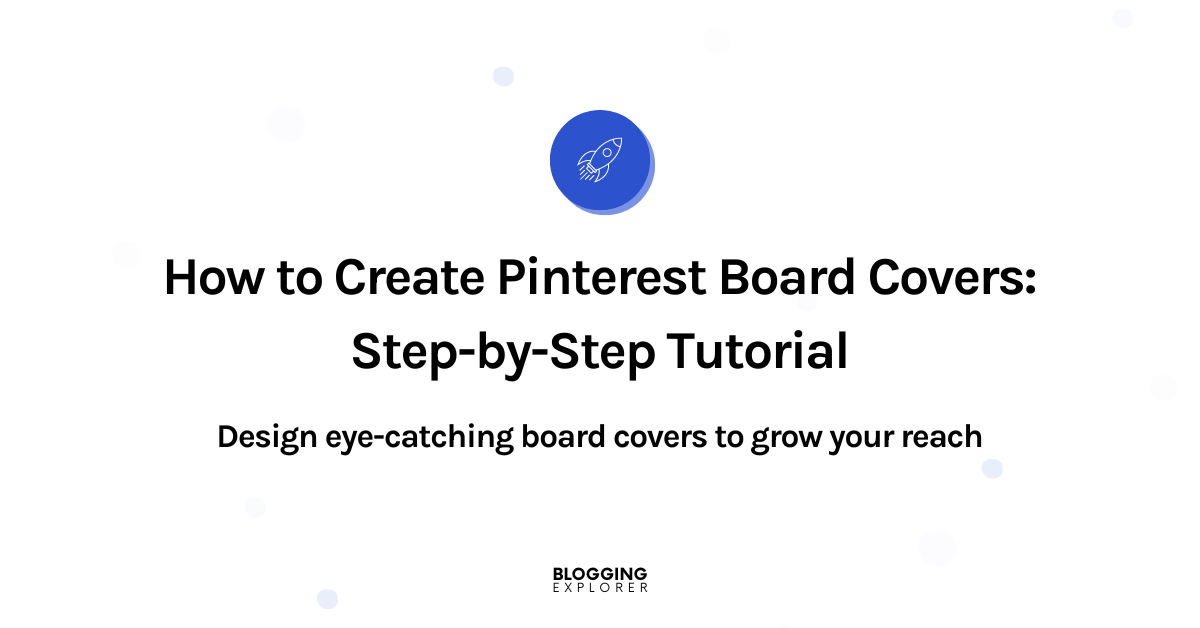How to Create Pinterest Board Covers: Step-by-Step Tutorial (2024)