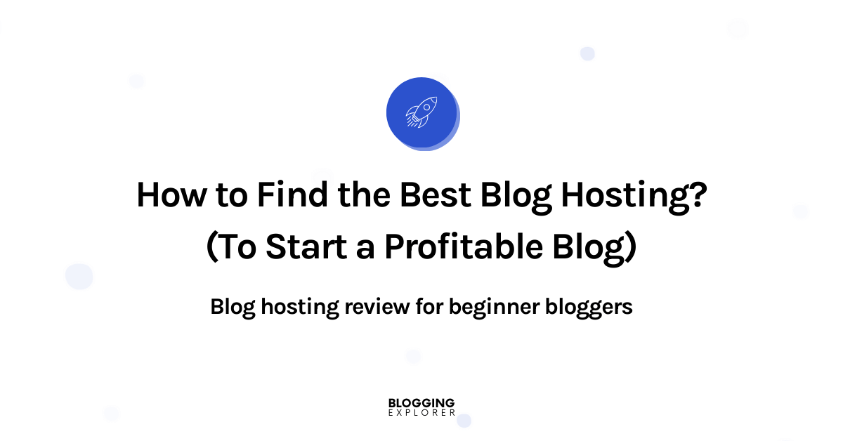 How to Find the Best Blog Hosting in 2024? Blog Hosting Review