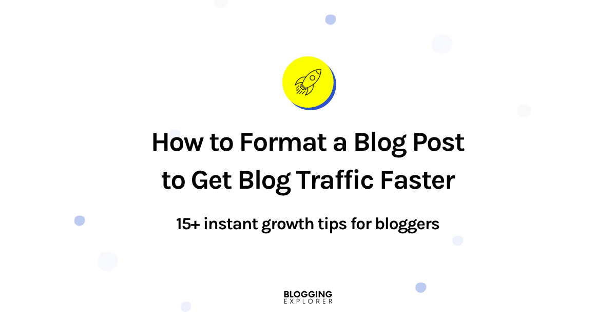 How to Format a Blog Post: 16 Quick Tips (to Grow Blog Traffic)