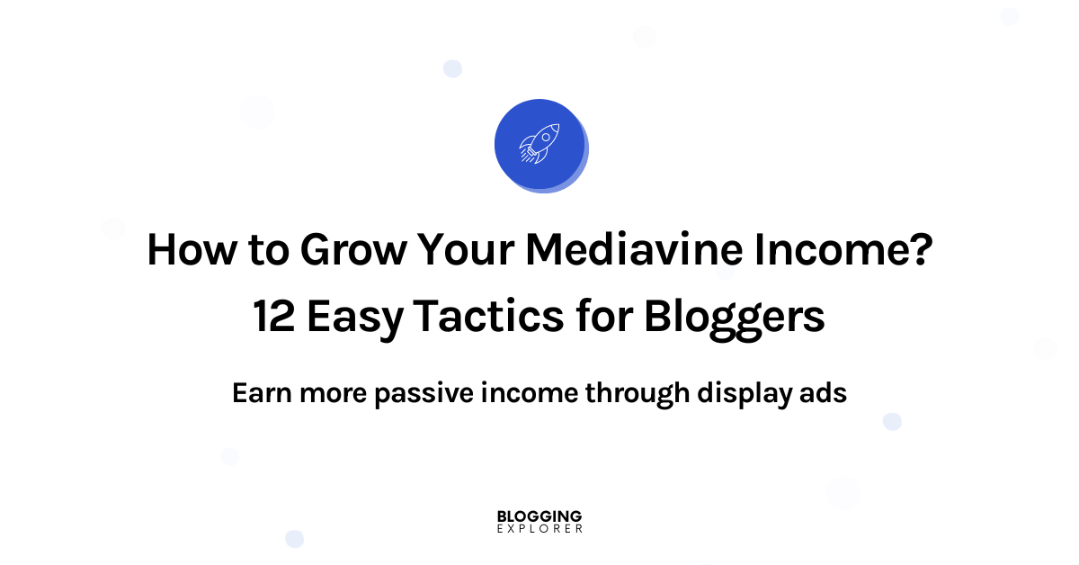 12 Simple Tactics to Grow Your Mediavine Income (2025 Guide)