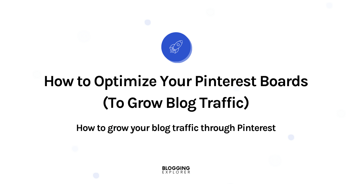 How to Optimize Your Pinterest Boards to Grow Blog Traffic in 2024